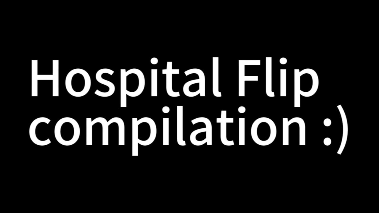 HOSPITAL FLIP COMPILATION!!! - YouTube