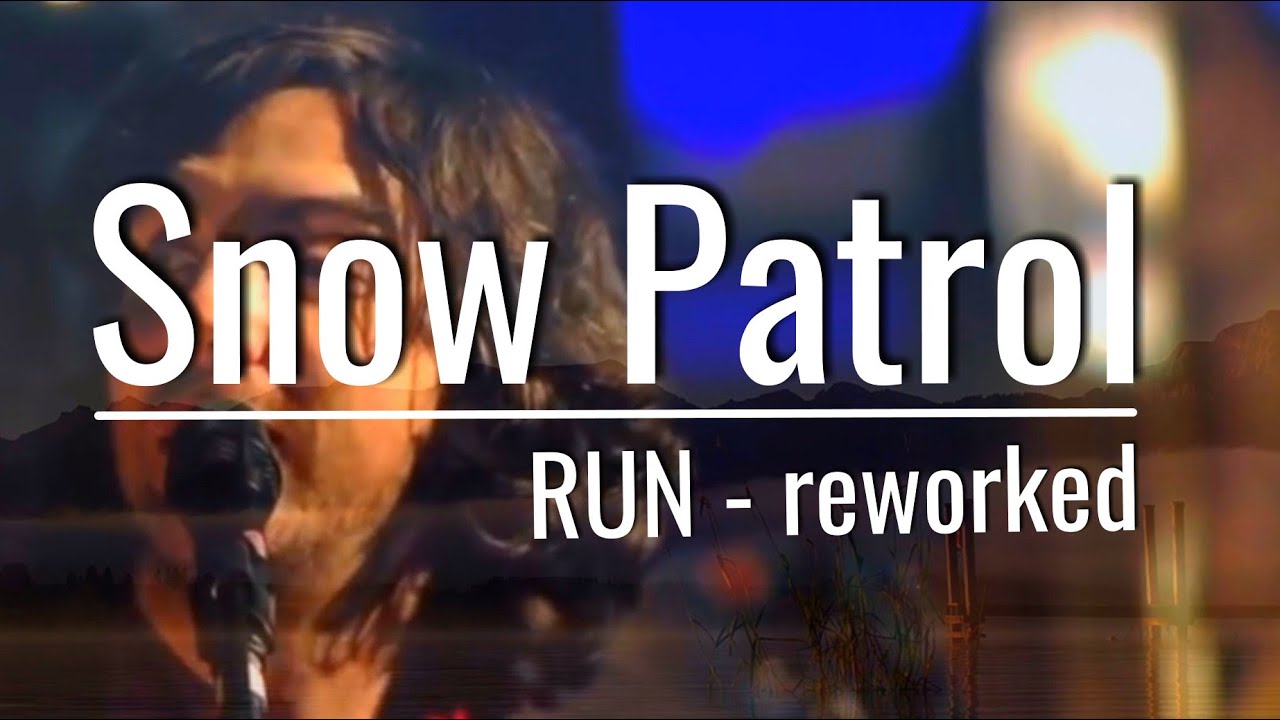 Snow Patrol - Run / Reworked - YouTube