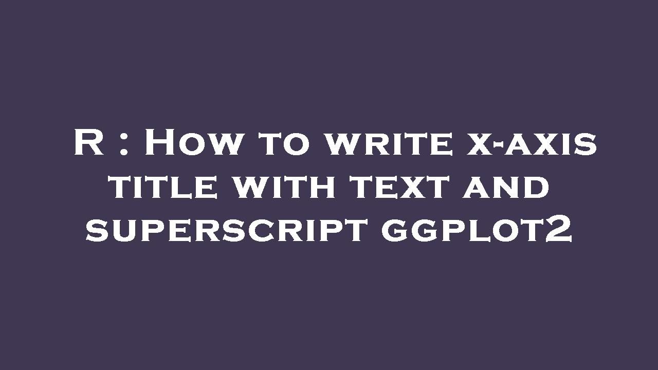 R How To Write X Axis Title With Text And Superscript Ggplot2 Youtube