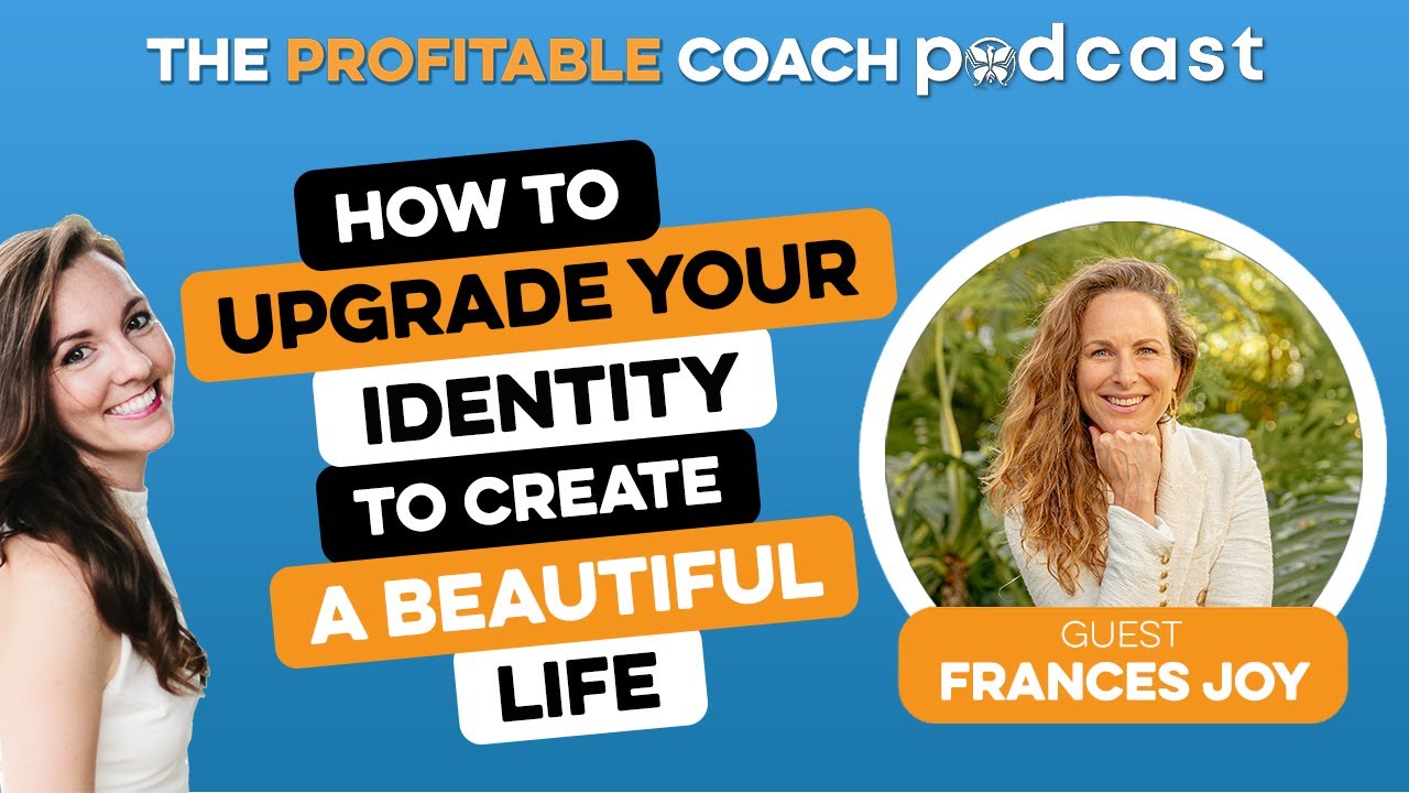 EP75 Frances Joy: How to Upgrade Your Identity to Create a Beautiful ...
