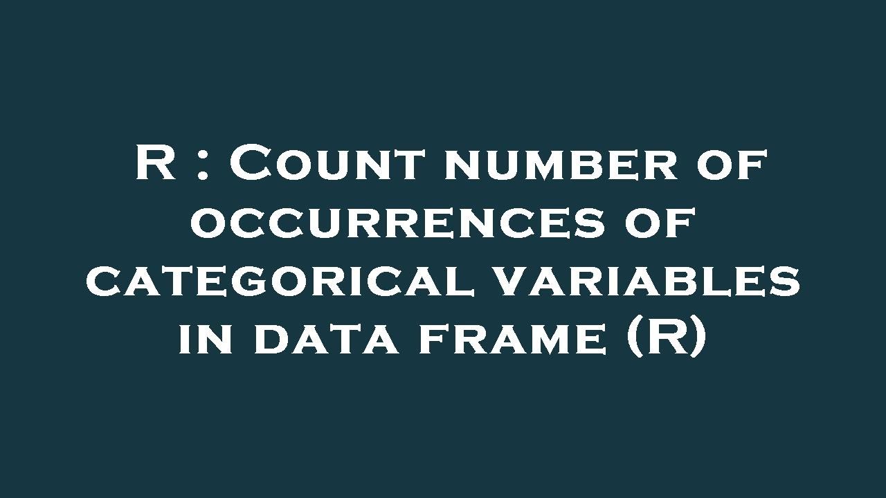 R Count Number Of Occurrences Of Categorical Variables In Data Frame r-count-number-of-occurrences-of-categorical-variables-in-data-frame