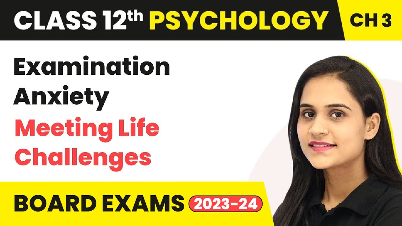 Examination Anxiety - Meeting Life Challenges | Class 12 Psychology ...