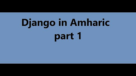 python django complete tutorial in amharic - YouTube