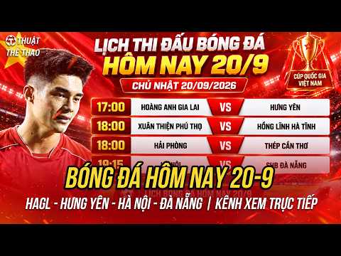 Lịch Trực Tiếp Bóng Đá Hôm Nay 20-9 | HAGL vs Hưng Yên, Hà Nội vs Đà Nẵng Cúp Quốc Gia | Xem Ở Đâu?