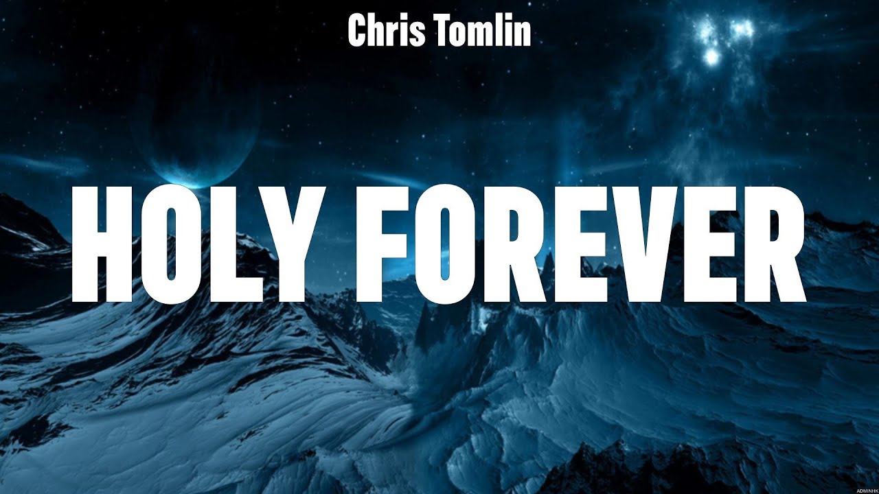 Chris Tomlin - Holy Forever (Lyrics) Hillsong Worship, for KING ...