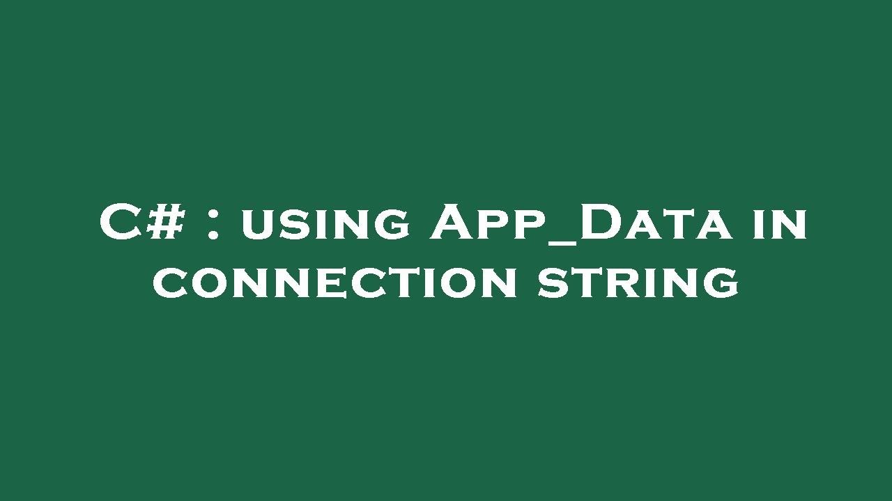 C Using App Data In Connection String Youtube