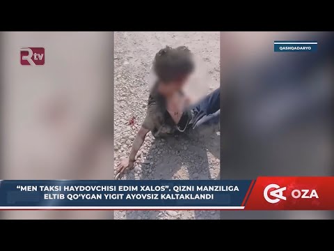 “Men taksi haydovchisi edim“. Qizni manzilga eltib qoʻygan yigit ayovsiz kaltaklandi (Qashqadaryo)