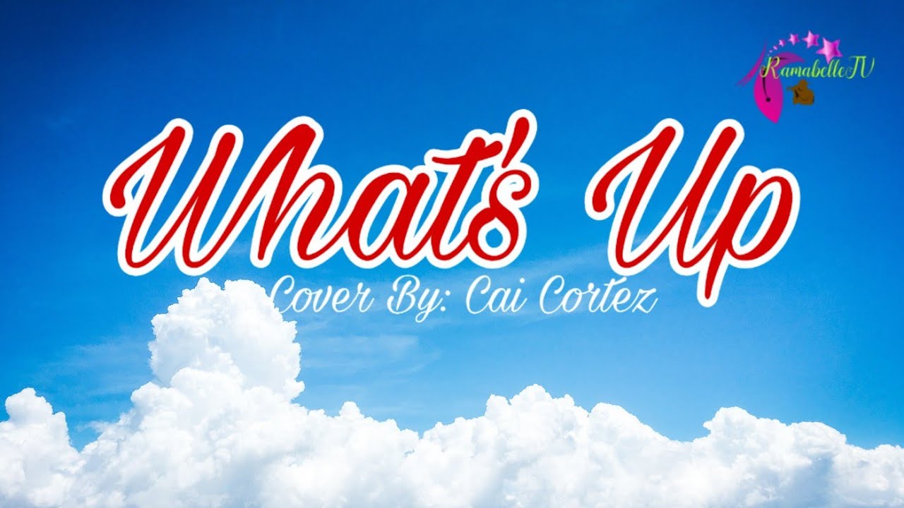 What's Up Cover By Cai Cortez - YouTube