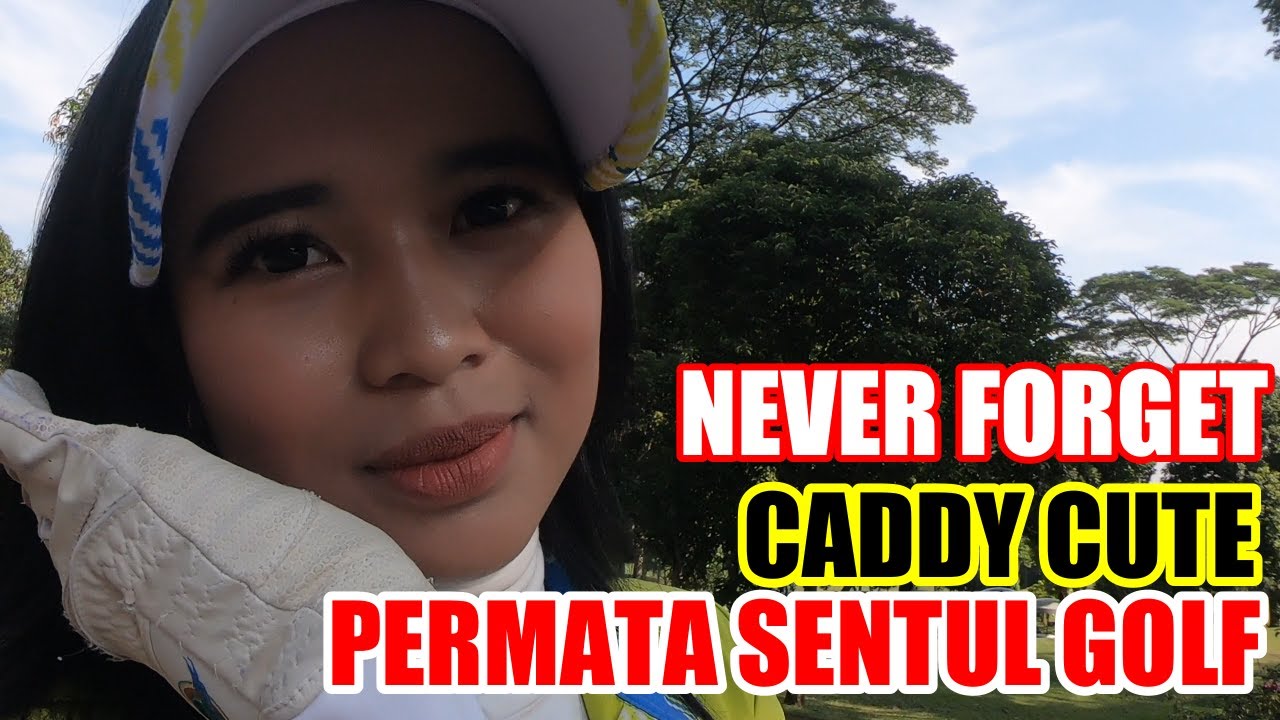 Never Forget Caddy Cute Permata Sentul Golf_Golf Asyik - YouTube