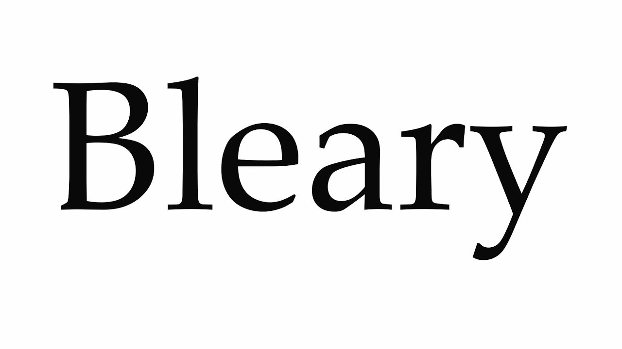 How to Pronounce Bleary - YouTube