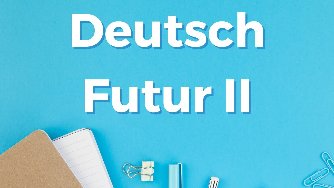 Deutsche Grammatik: Das deutsche Futur II - Deutsch C1 - YouTube