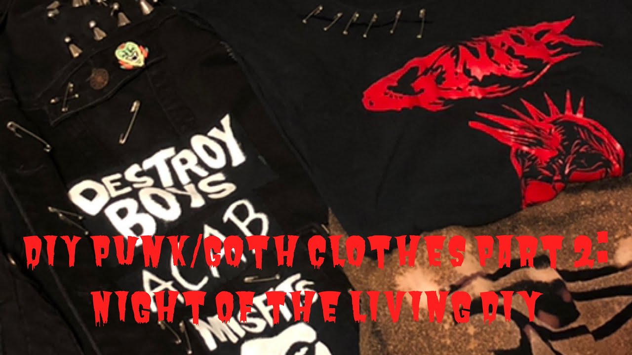 DIY Punk/Goth Clothes Part 2: Night Of The Living DIY - YouTube