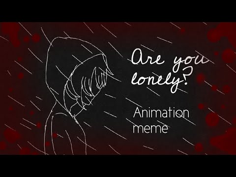 Are you lonely? animation meme - YouTube
