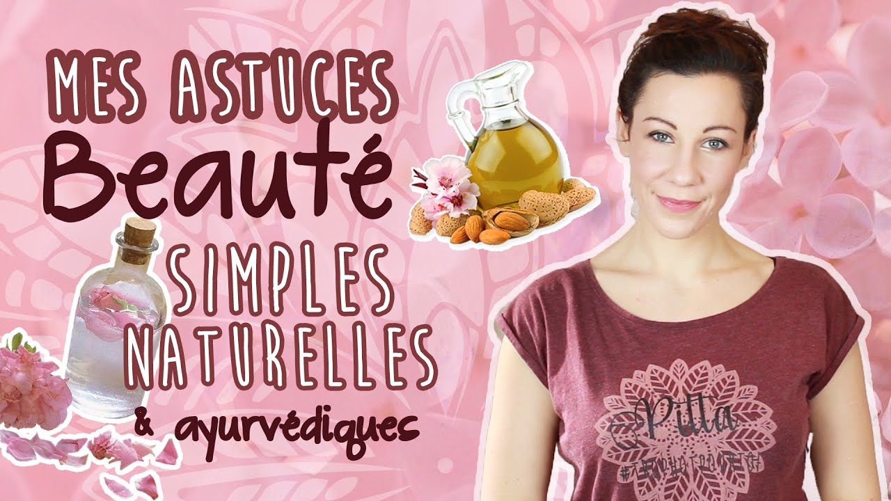 🌹MES ASTUCES BEAUTE NATURELLES & AYURVEDIQUES - YouTube