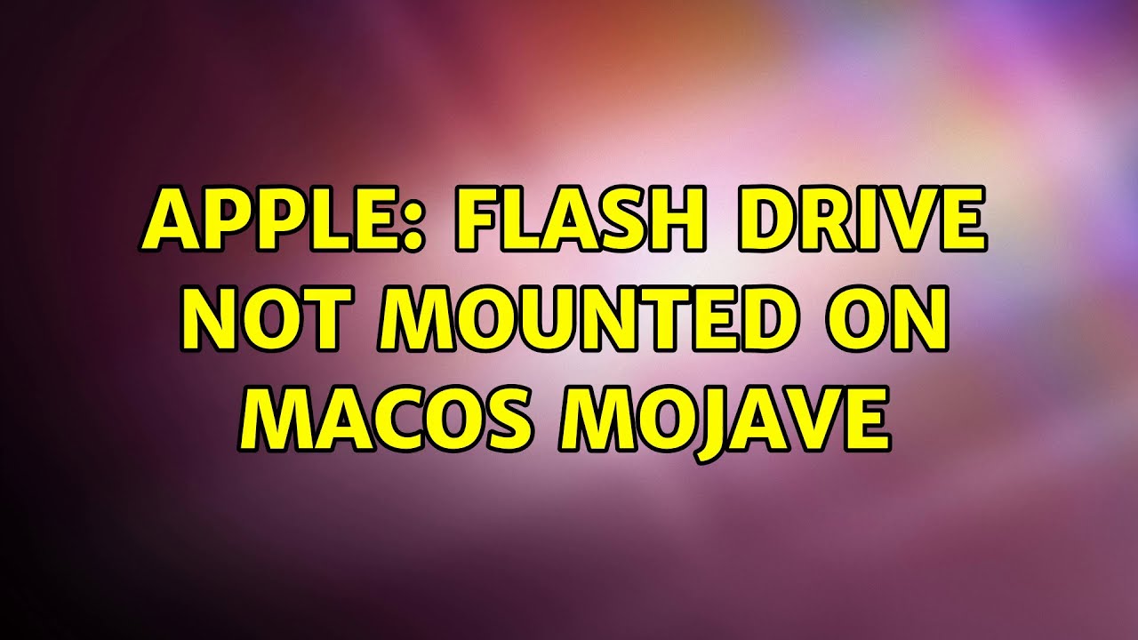Apple Flash Drive Not Mounted On MacOS Mojave YouTube apple-flash-drive-not-mounted-on-macos-mojave-youtube