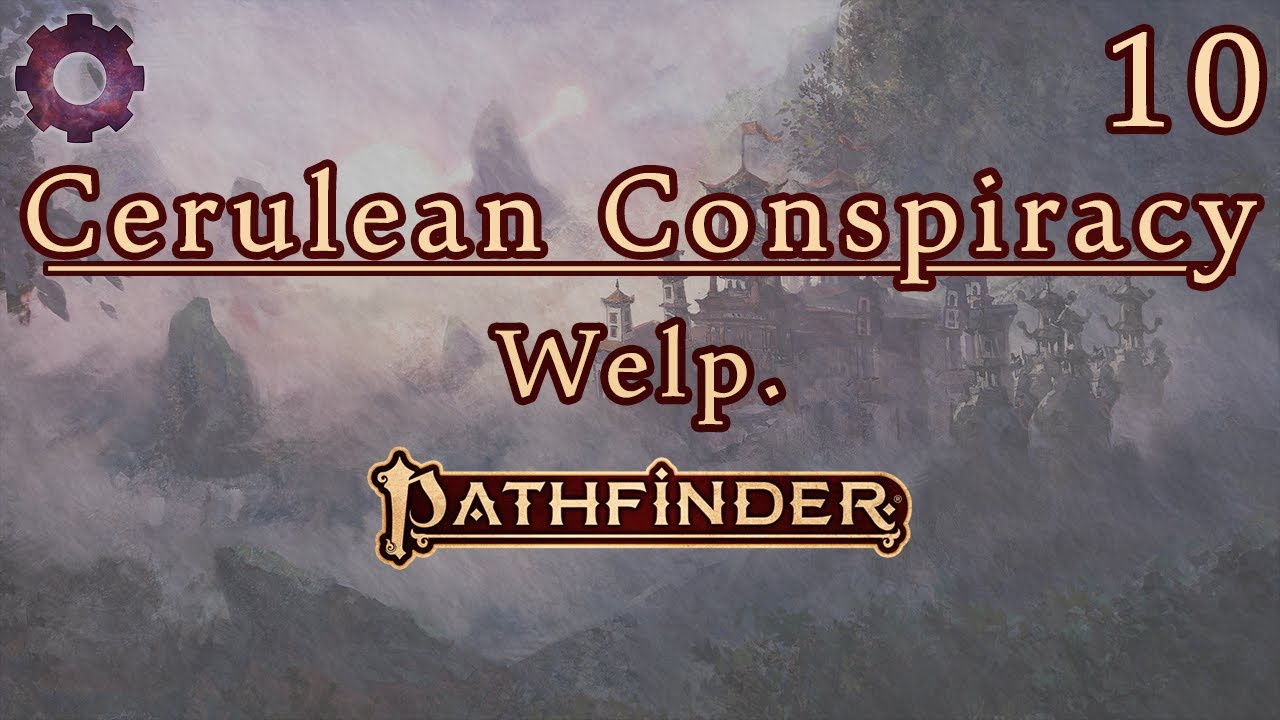 Welp. || The Cerulean Conspiracy [10] || Pathfinder 2e - YouTube