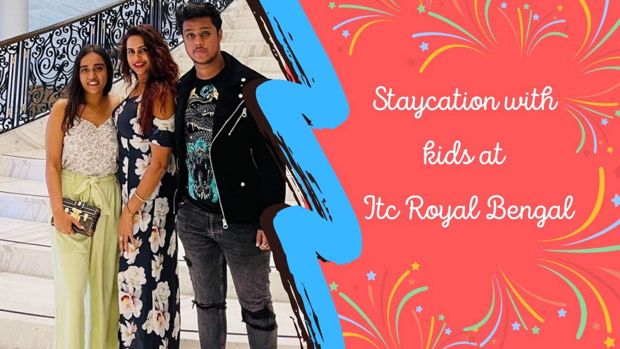 Staycation with kids at ITC ROYAL BENGAL - YouTube