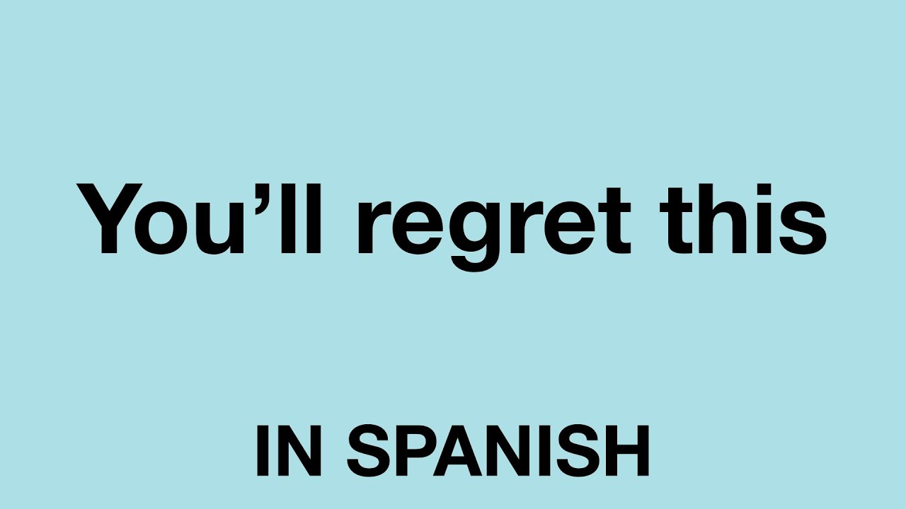 How To Say You ll Regret This In Spanish YouTube how-to-say-you-ll-regret-this-in-spanish-youtube
