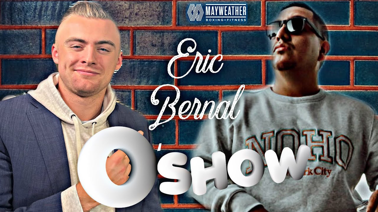 The O'SHOW #434 | Eric Bernal (Presented by Mayweather Boxing + Fitness ...