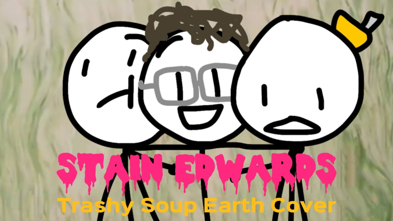 Stain Edwards | Trashy Soup Earth Cover - YouTube