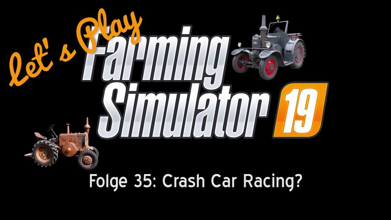 Let's Play FS19/LS19 - #35 - Crash Car Racing - YouTube