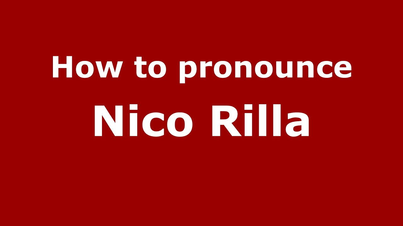 How do you say Nico Rilla in Mexico (Mexican Spanish)? - PronounceNames ...