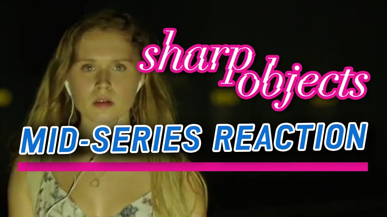 Sharp Objects • MID-SERIES Reaction [SPOILERS] | Episode 1-4 - YouTube