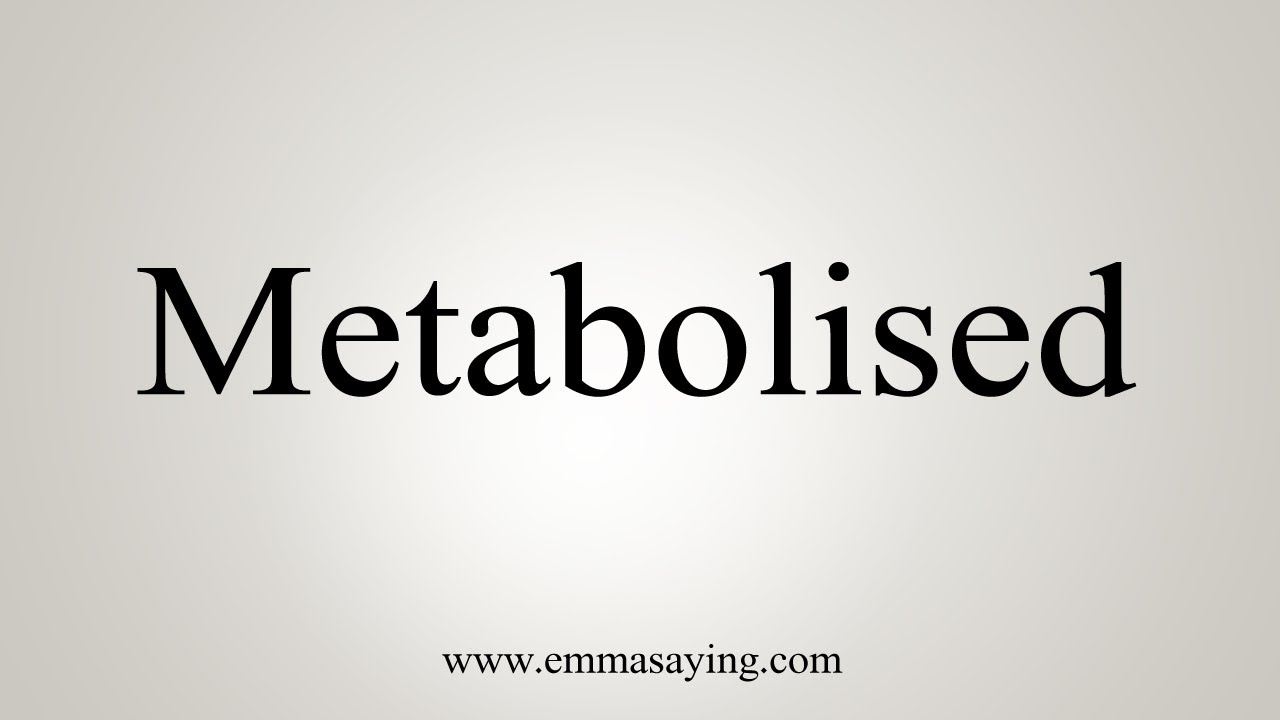How To Say Metabolised - YouTube
