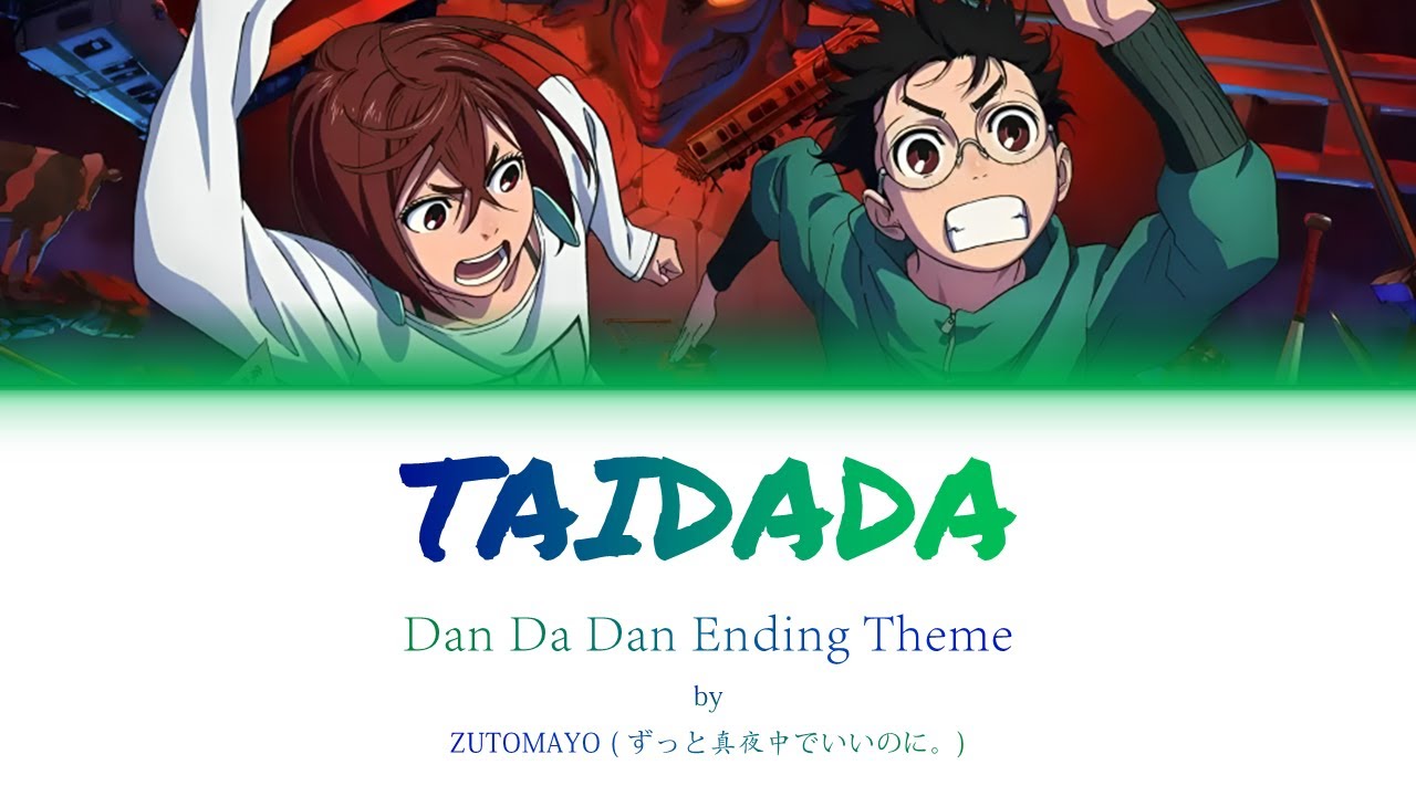Dan Da Dan Ending Theme "TAIDADA" by ZUTOMAYO【Lyrics】 - YouTube