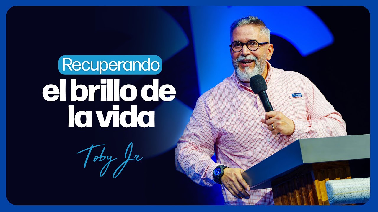 Recuperando el brillo de la vida - Pastor Toby Jr. - YouTube
