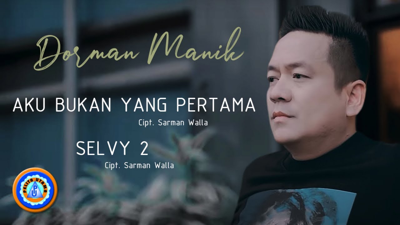 Dorman Manik - AKU BUKAN YANG PERTAMA & SELVIA 2 ( Official Lyric Video ...