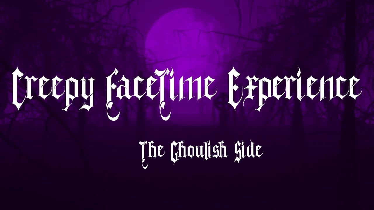 Creepy FaceTime Experience | The Ghoulish Side - YouTube