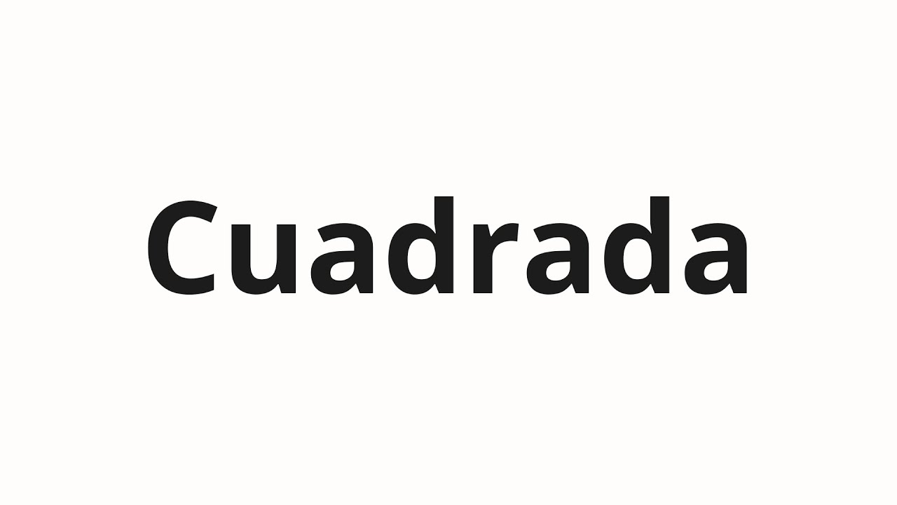 How to pronounce Cuadrada - YouTube