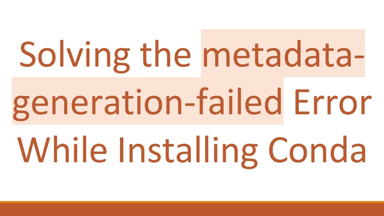 Solving the metadata-generation-failed Error While Installing Conda ...