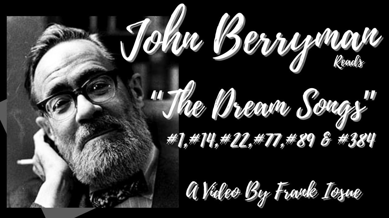 John Berryman Reads "The Dream Songs" #1, #14, #22, #77, #89 & #384 - A Video By Frank Iosue ...