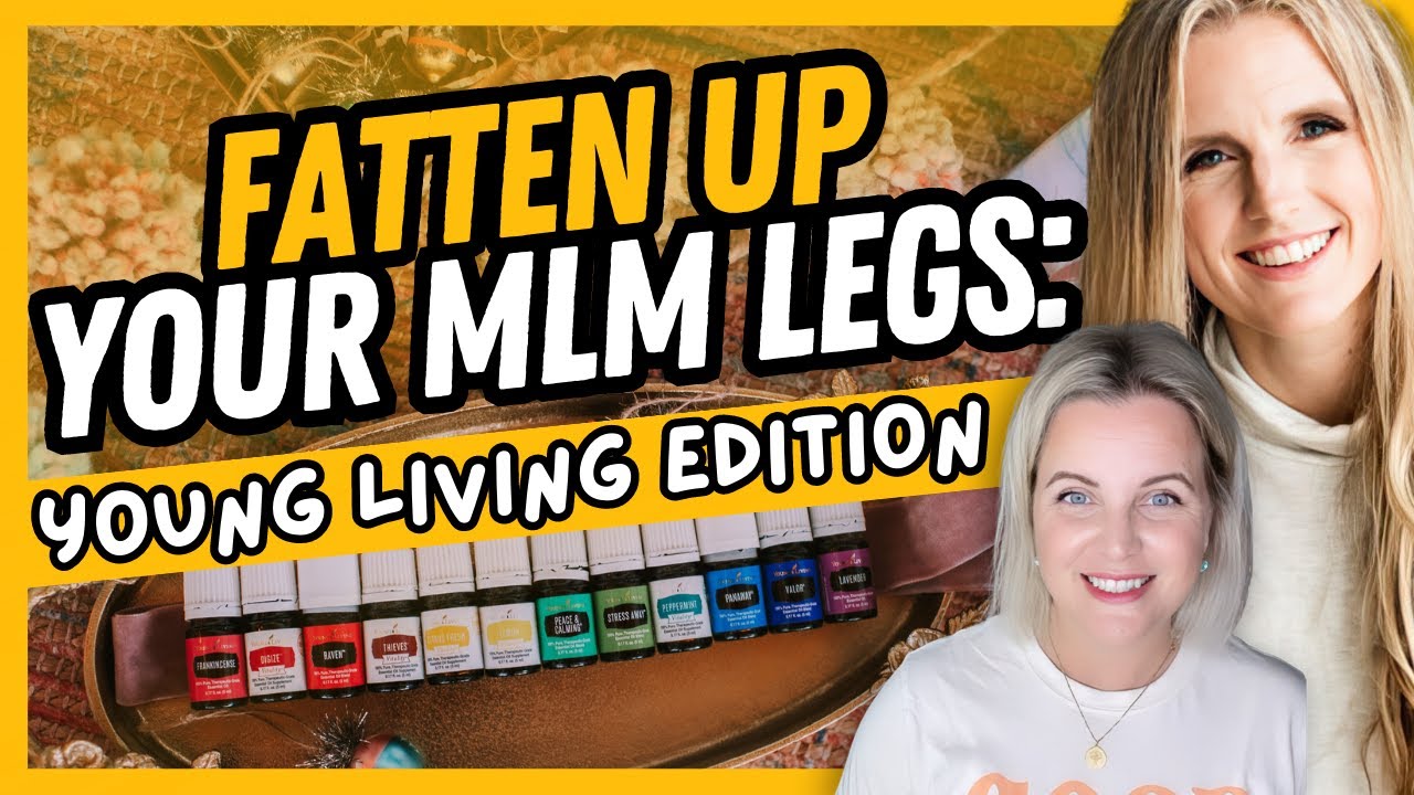 The Secret to Fattening Up Your MLM Legs: Young Living Edition - YouTube