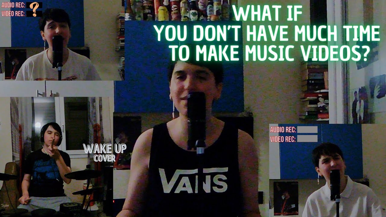 WHAT IF YOU DON'T HAVE MUCH TIME TO MAKE MUSIC VIDEOS - Wake Up Cover ...