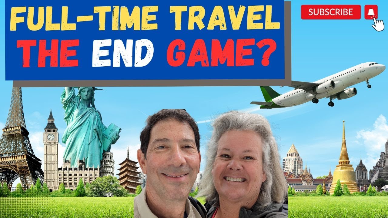 Top Reasons to STOP Traveling Full-Time. Is There an END GAME to this ...