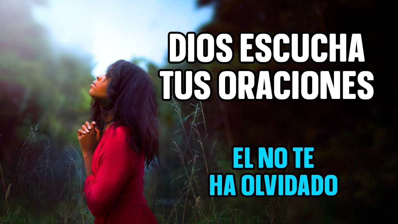 DIOS ESCUCHA TUS ORACIONES || REFLEXIÓN || - Él no te ha abandonado ...