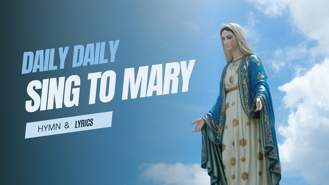 Dailly Daily Sing to Mary | Hymns to Mary, Mother of God - YouTube