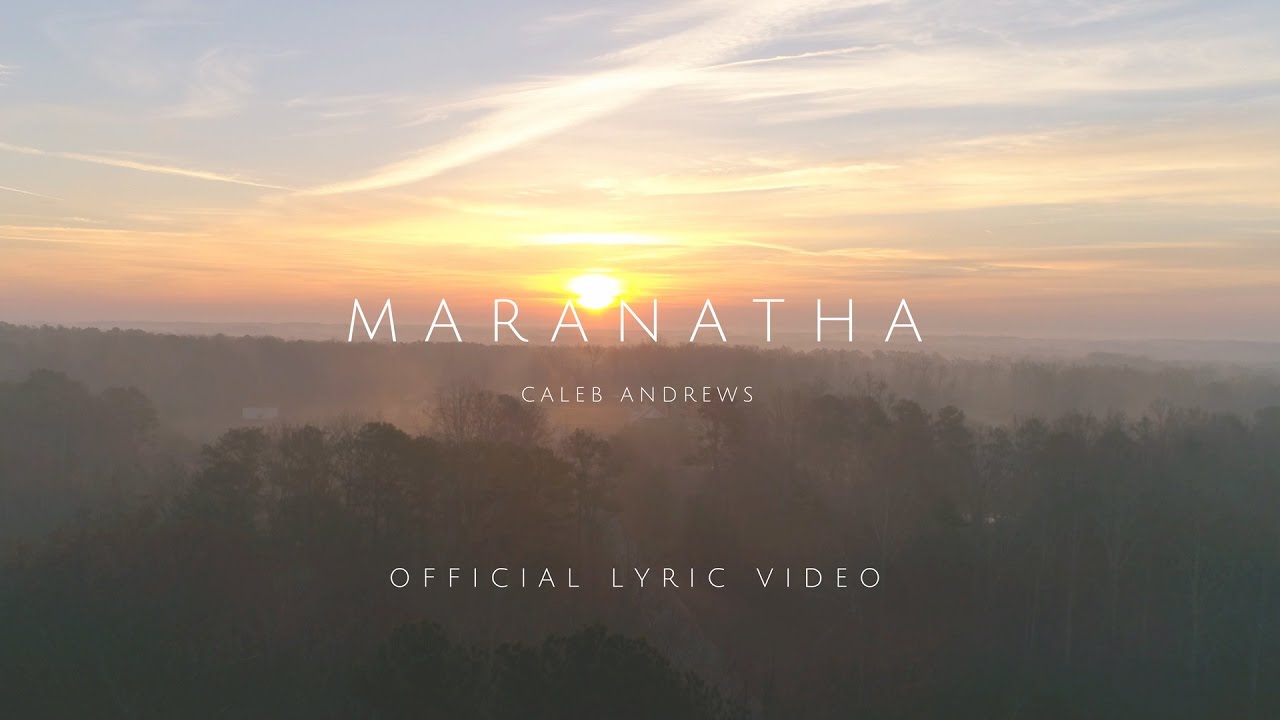 MARANATHA // CALEB ANDREWS // SING LOUDER OFFICIAL LYRIC VIDEO - YouTube