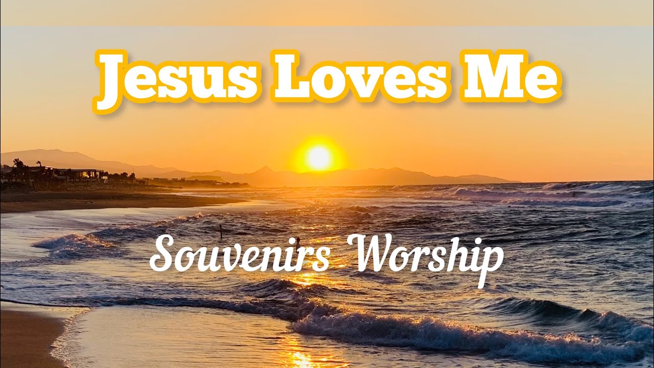 Jesus Loves Me - Souvenirs Worship ~ lyrics - YouTube