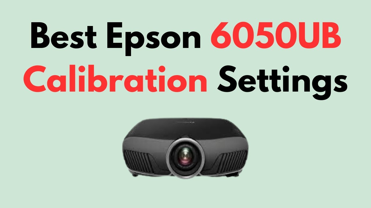 How to Calibrate Epson 6050UB – Best Settings for Color Accuracy ...