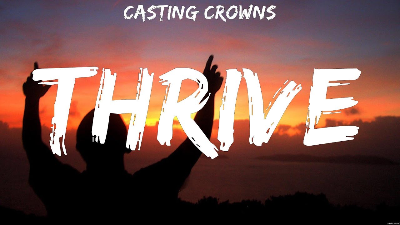Casting Crowns - Thrive (Lyrics) Phil Wickham, Bethel Music, Newsboys ...