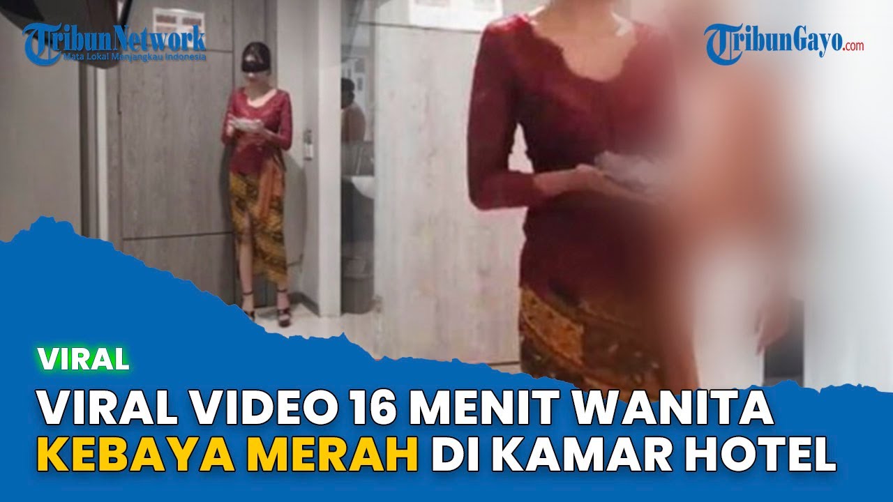 Viral Video 16 Menit Wanita Kebaya Merah dengan Seorang Pria di Kamar Hotel - YouTube