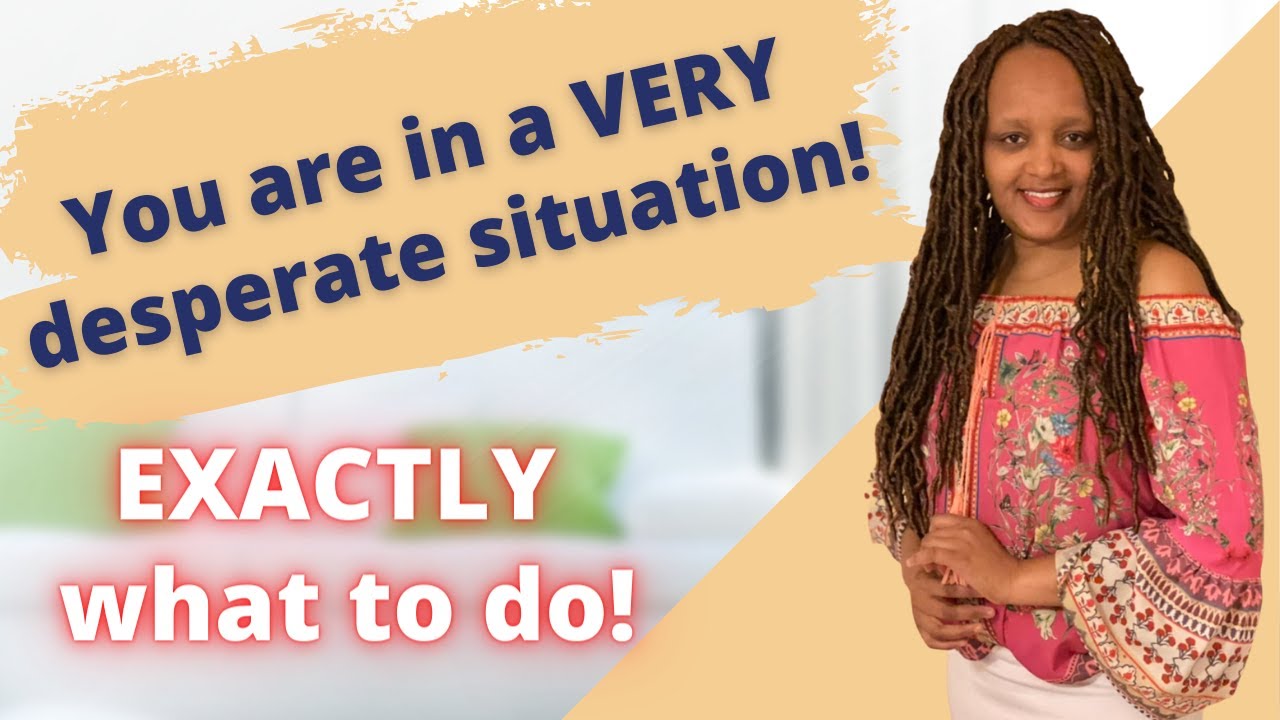 You are in a VERY DESPERATE situation! EXACTLY what to do!! - YouTube