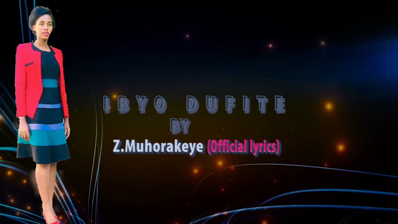 IBYO DUFITE BY Z.MUHORAKEYE (Official Video lyrics) - YouTube