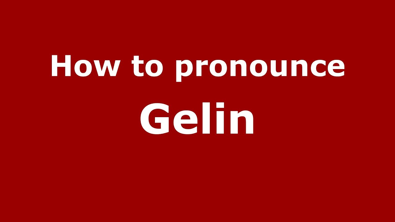 How to Pronounce Gelin - PronounceNames.com - YouTube