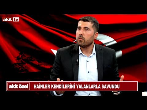 Akit Özel - Hainler kendilerini yalanlarla savundu
