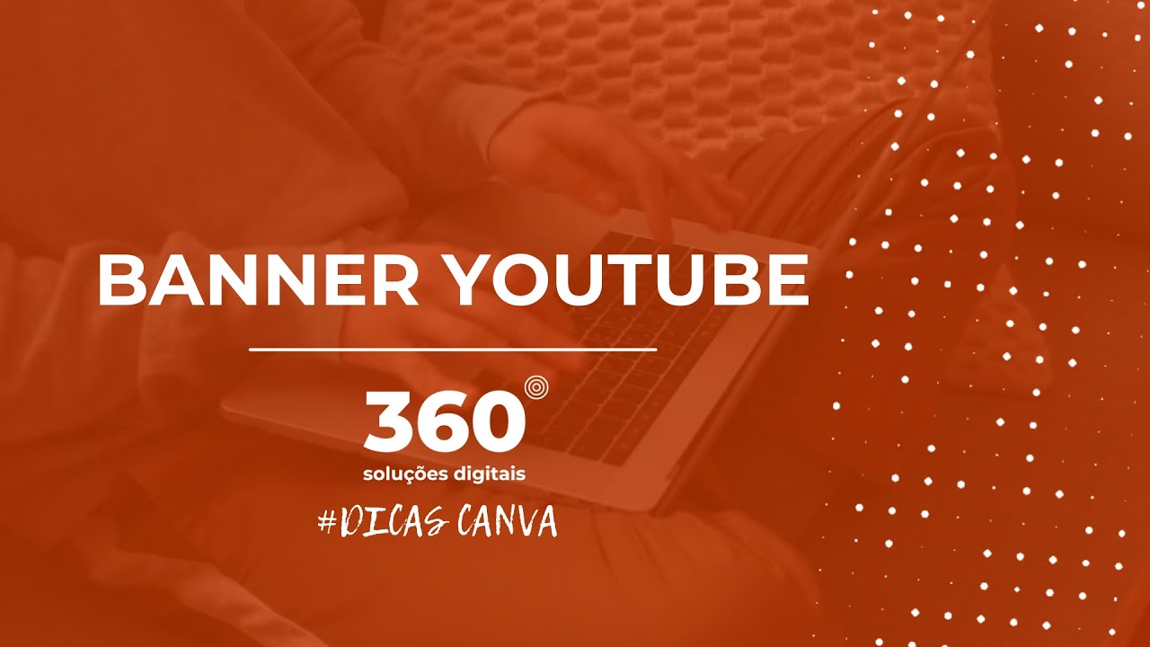 Banner Para Canal Do Youtube Dicascanva 360 Soluções Digitais Youtube